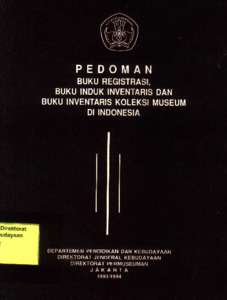 Pedoman buku registrasi, buku induk inventaris dan buku inventaris koleksi museum di Indonesia ...